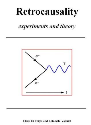 Retrocausality: Experiments and Theory by Antonella Vannini Ulisse Di ...