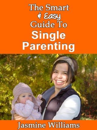 The Smart & Easy Guide To Single Parenting: How the Single Parent Can ...