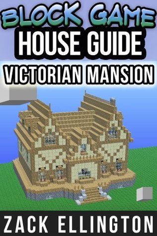 Block Game House Guide: Victorian Mansion by Zack Ellington | Goodreads