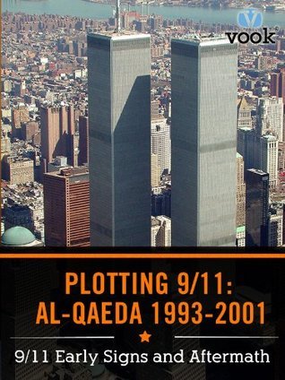 Plotting the Attacks: Al Qaeda from 1993 to 2001: 9/11 Early Signs and ...