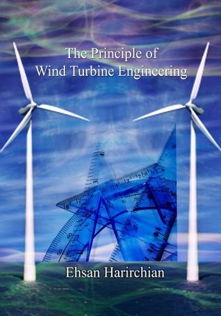 The Principle of Wind Turbine Engineering by Ehsan Harirchian | Goodreads
