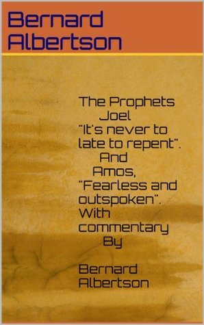 The Prophets "Joel, It's never to late to repent". And Amos, "Fearless ...