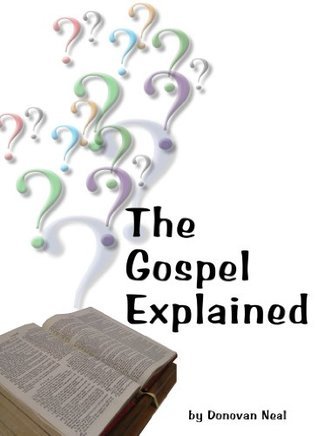 The Gospel Explained by Donovan M. Neal | Goodreads