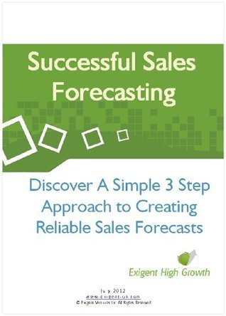 Successful Sales Forecasting: Discover a Simple 3 Step Approach to ...