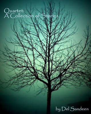 Quartet: A Collection of Stories by Del Sandeen | Goodreads
