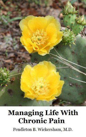 Managing Life With Chronic Pain by Pendleton Wickersham | Goodreads