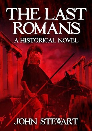 The Last Romans: A Historical Novel by John Stewart | Goodreads