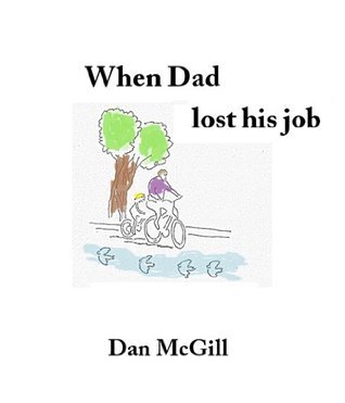 When Dad lost his job by Dan McGill | Goodreads