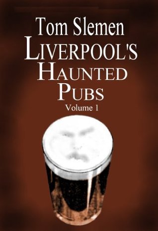 Liverpool's Haunted Pubs 1 by Tom Slemen | Goodreads