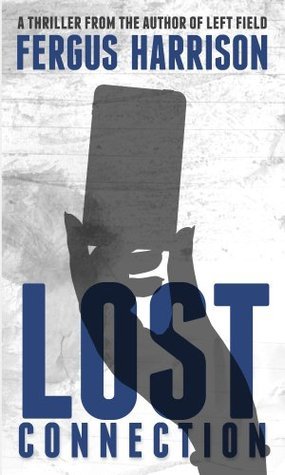 Lost Connection (LEFT Field 2) by Fergus Harrison | Goodreads