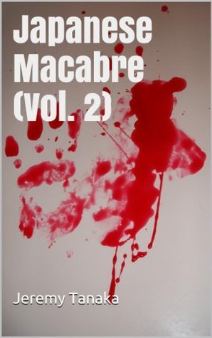 Japanese Macabre (Vol. 2) by Jeremy Tanaka | Goodreads