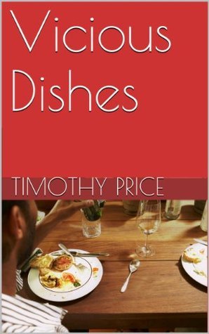 Vicious Dishes by Timothy Price | Goodreads