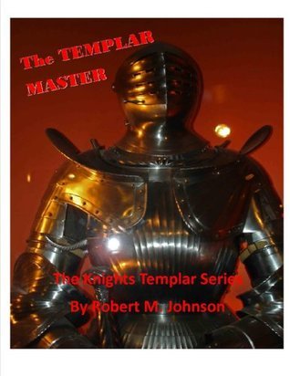 The Templar Master (Knights Templar #5) by Robert M. Johnson | Goodreads