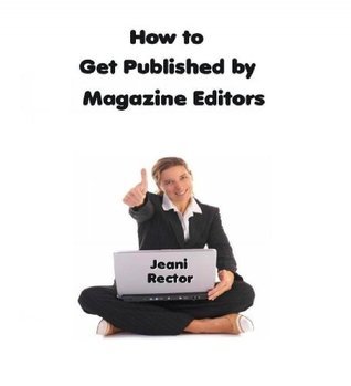 How to Get Published by Magazine Editors: Advice from Jeani Rector by ...