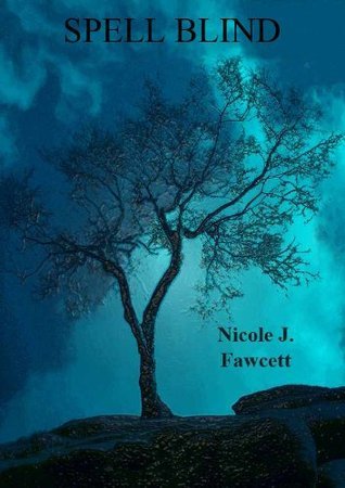 Spell Blind (The Witchblood Dossiers, #2) by Nicole J. Fawcett | Goodreads