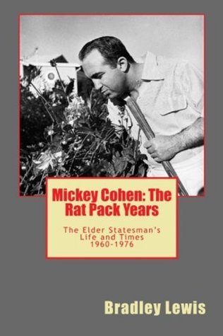 Mickey Cohen: The Rat Pack Years: The Elder Statesman's Life and Times ...