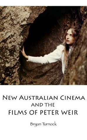 New Australian Cinema and the Films of Peter Weir by Bryan Turnock ...