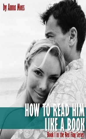 How to Read Him Like a Book (The Red Flags Series) by Anna Moss | Goodreads