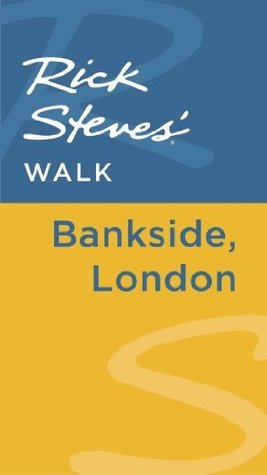 Rick Steves' Walk: Bankside, London by Rick Steves | Goodreads