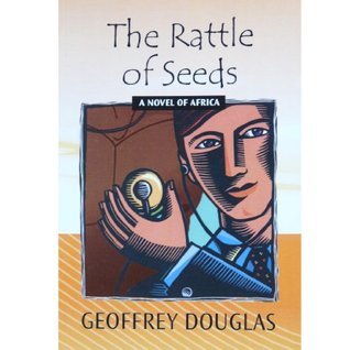 The Rattle of Seeds by Geoffrey Douglas | Goodreads