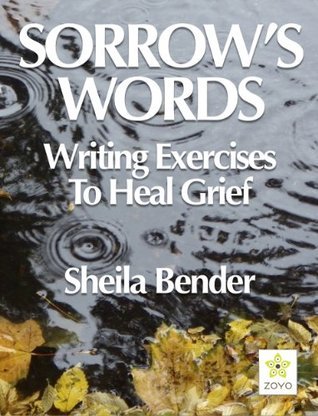 Sorrow's Words: Writing Exercises To Heal Grief by Sheila Bender ...