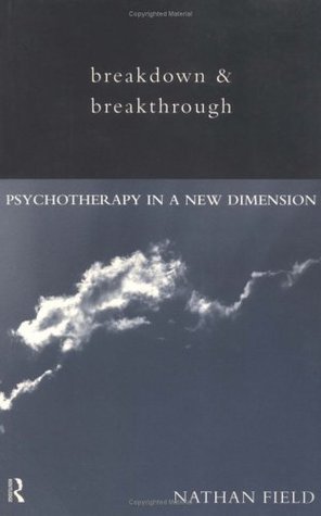 Breakdown and Breakthrough: Psychotherapy in a New Dimension by Nathan ...