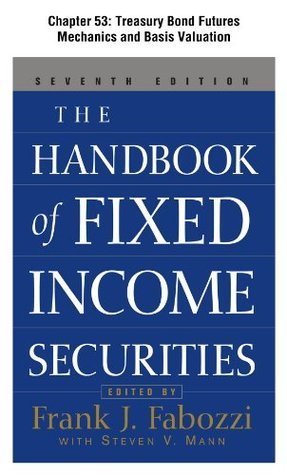 The Handbook of Fixed Income Securities, Chapter 53 - Treasury Bond Futures Mechanics and Basis ...