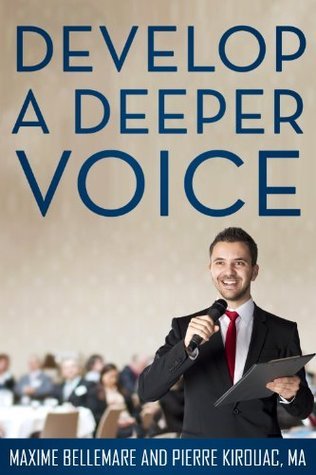 Develop a Deeper voice by Maxime Bellemare | Goodreads