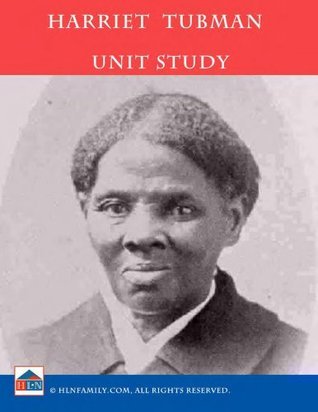 Harriet Tubman Unit Study by Patricia Dickinson | Goodreads