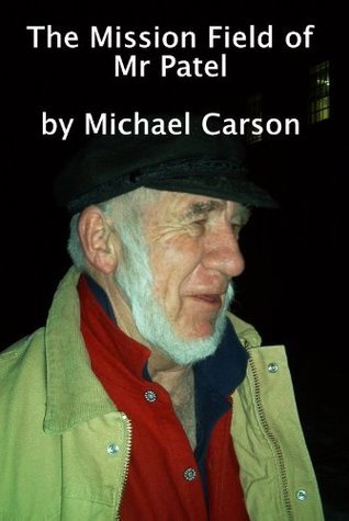 The Mission Field of Mr Patel by Michael Carson | Goodreads