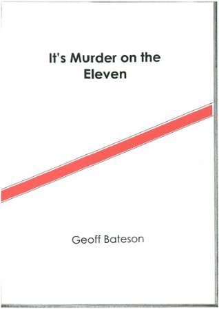 It's Murder on the Eleven by Geoff Bateson | Goodreads