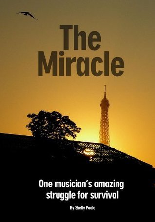The Miracle: One Musician's Amazing Struggle For Survival by Shelly ...