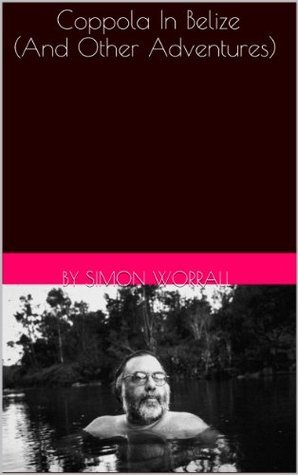 Coppola In Belize (And Other Adventures) by Simon Worrall | Goodreads