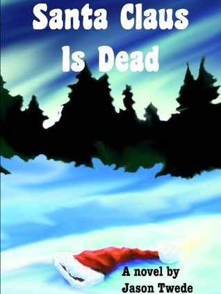Santa Claus is Dead by Jason Twede | Goodreads