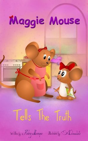 Maggie Mouse Tells the Truth by Haley Moonspur | Goodreads
