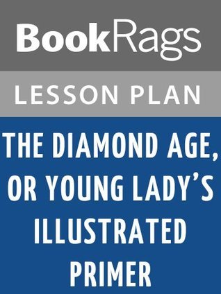 Lesson Plan The Diamond Age, or, Young Lady's Illustrated Primer by ...