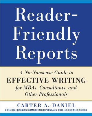 Reader-Friendly Reports: A No-nonsense Guide to Effective Writing for ...