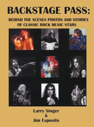BACKSTAGE PASS: BEHIND THE SCENES PHOTOS AND STORIES OF CLASSIC ROCK ...