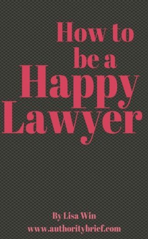 How to be a Happy Lawyer - Professional Skills for Lawyers that will ...