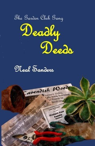Deadly Deeds (The Garden Club Gang Book 2) by Neal Sanders | Goodreads
