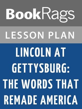 Lesson Plan Lincoln at Gettysburg: The Words that Remade America by ...
