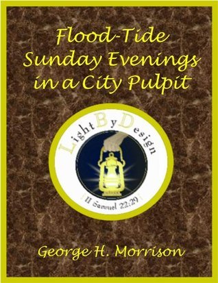 Flood-Tide: Sunday Evenings in a City Pulpit by George H. Morrison ...