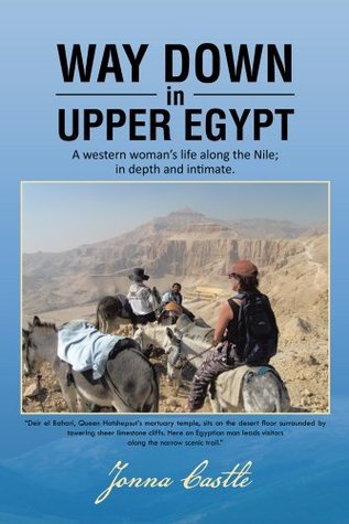 Way Down in Upper Egypt : A western woman's life along the Nile;in depth and intimate by Jonna ...