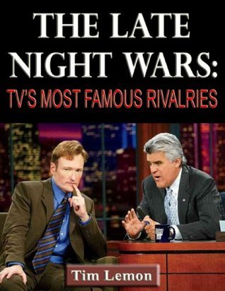Late Night Wars-TV's Most Famous Rivals by Tim Lemon | Goodreads