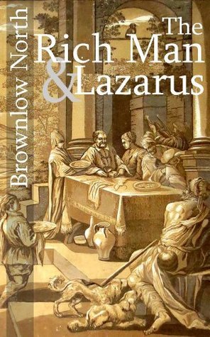 The Rich Man and Lazarus by Brownlow North | Goodreads