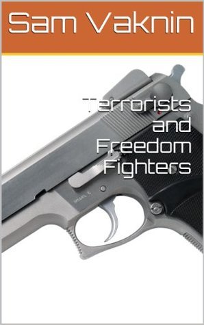 Terrorists and Freedom Fighters by Sam Vaknin | Goodreads