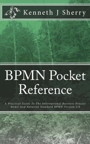 BPMN Pocket Reference by Kenneth Sherry | Goodreads