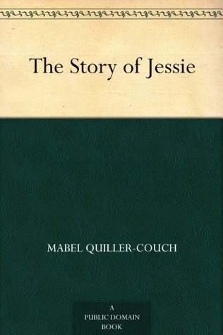 The Story of Jessie by Mabel Quiller-Couch | Goodreads