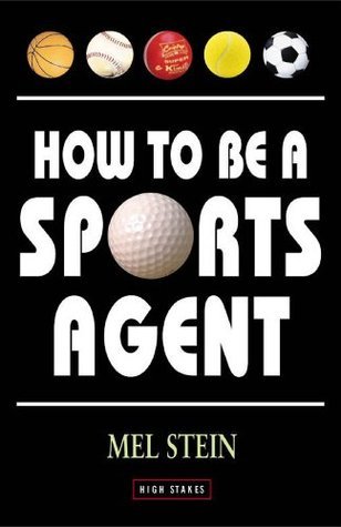 How to be a Sports Agent by Mel Stein | Goodreads