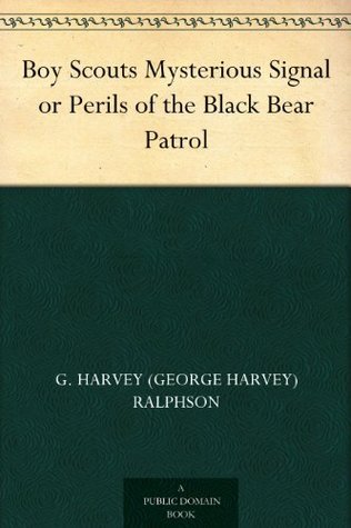 Boy Scouts Mysterious Signal or Perils of the Black Bear Patrol by G ...